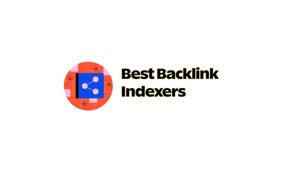 7 Best Backlink Indexers to Speed Up Link Indexing